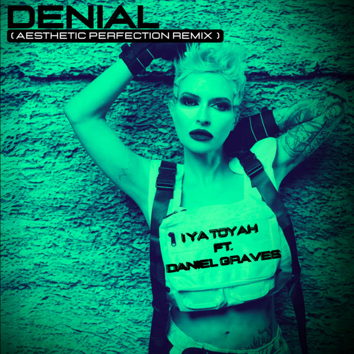 I Ya Toyah Drops “Denial (Aesthetic Perfection Remix)” – A Dark New ...